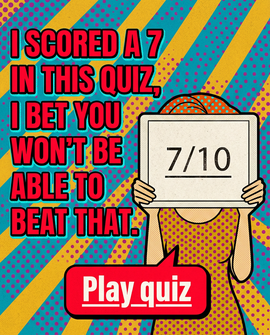 Can you beat my score of 7 out of 10?